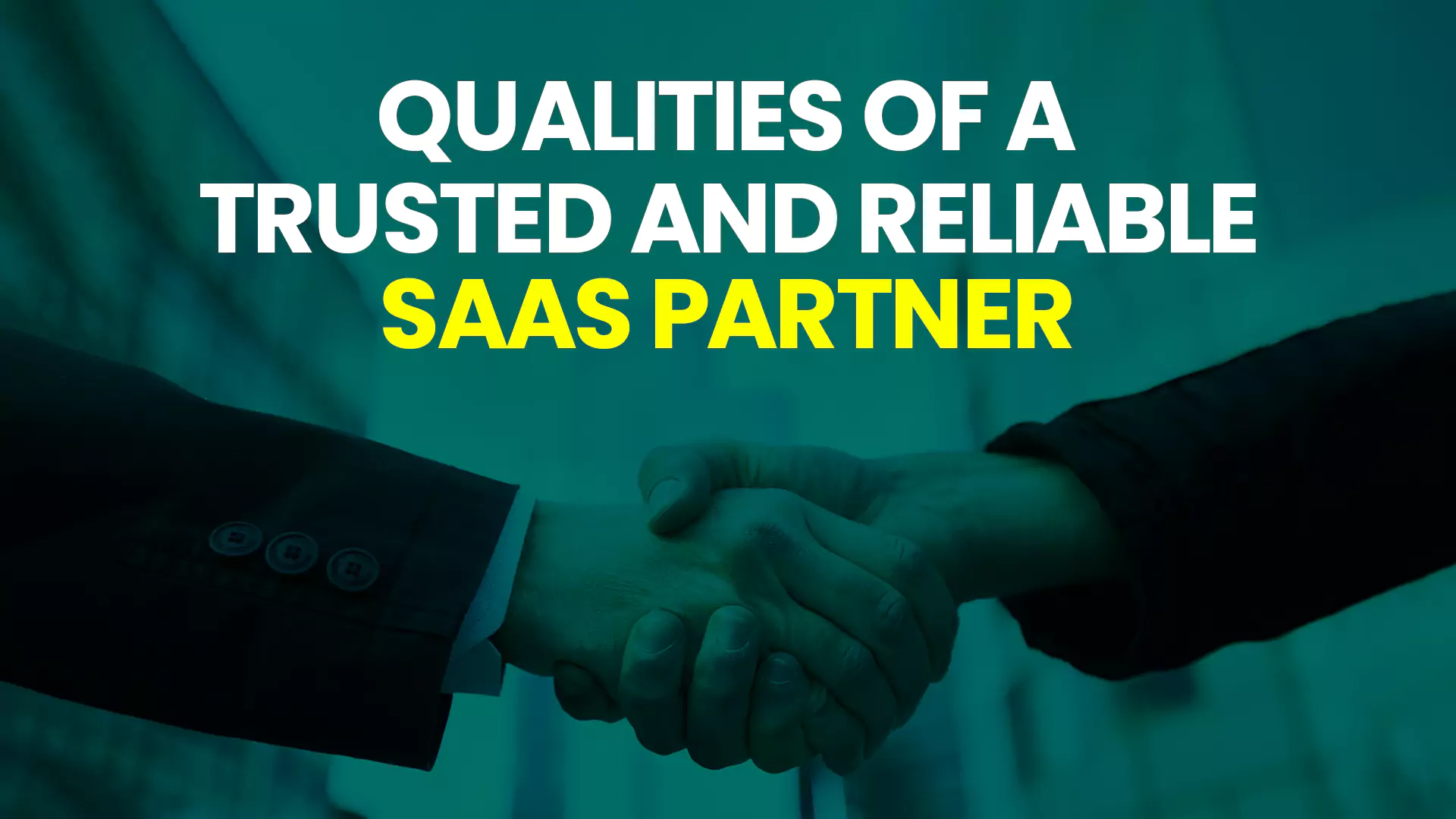 Qualities of a Trusted and Reliable SaaS Partner