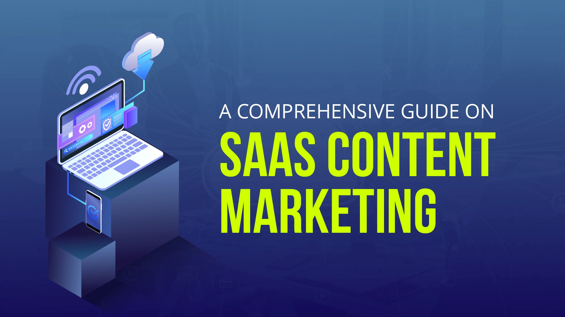 A Comprehensive Guide On Saas Content Marketing