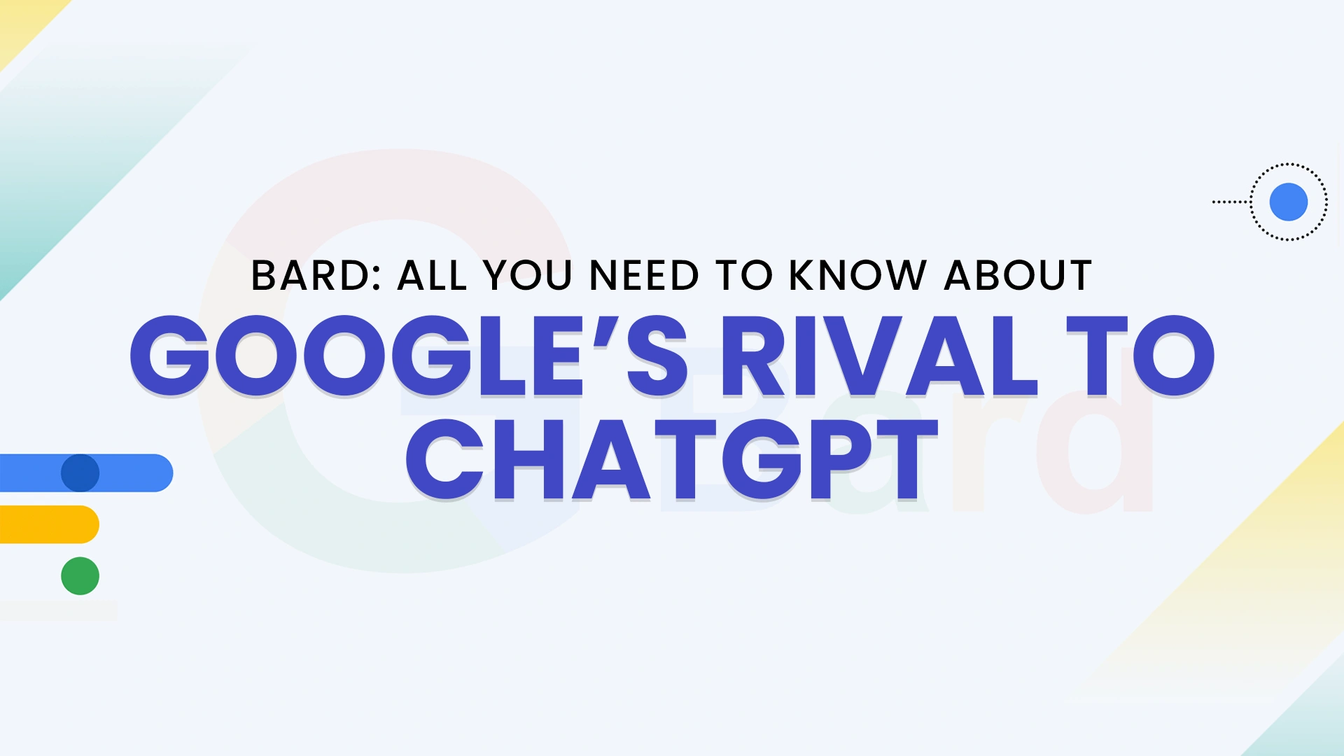 Bard: All You Need to Know About Google’s Rival to ChatGPT